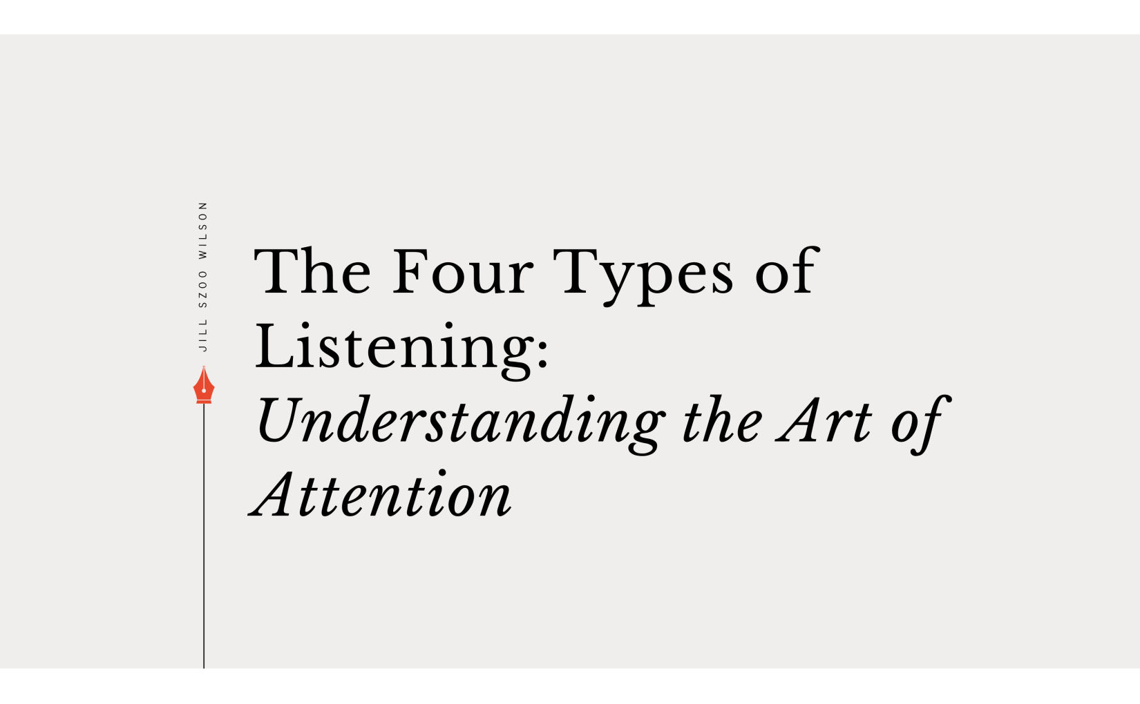 The Four Types of Listening – Jill Szoo Wilson
