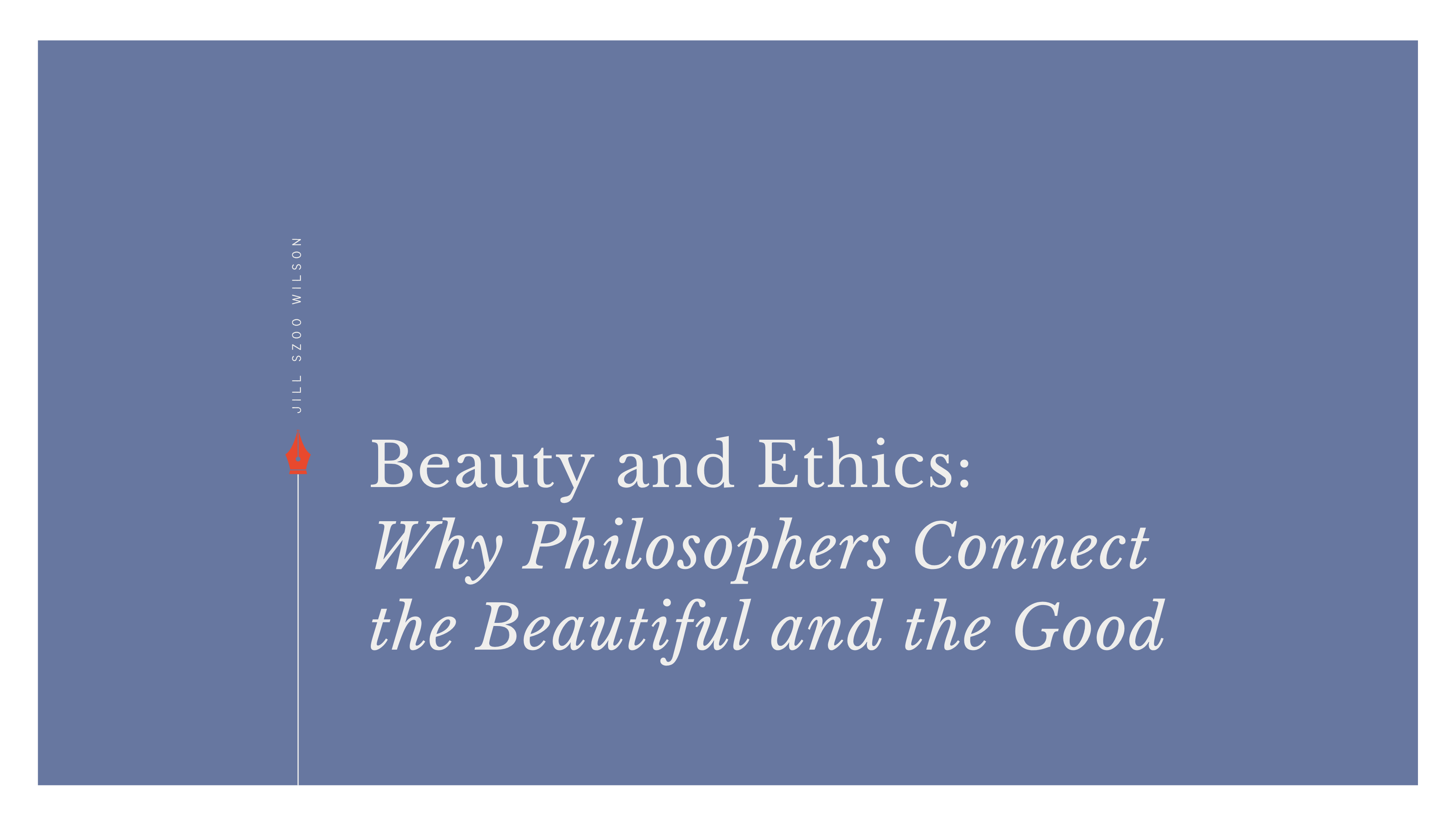 Beauty and Ethics: Why Philosophers Connect the Beautiful and the Good ...